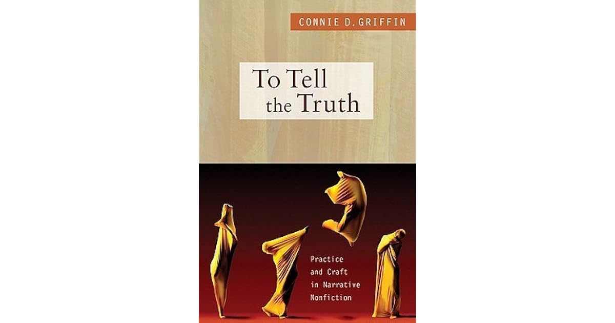To Tell the Truth: Practice and Craft in Narrative Nonfiction by Connie ...
