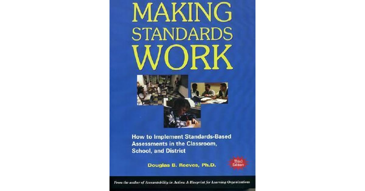 Making Standards Work: How to Implement Standards-Based Assessments in ...