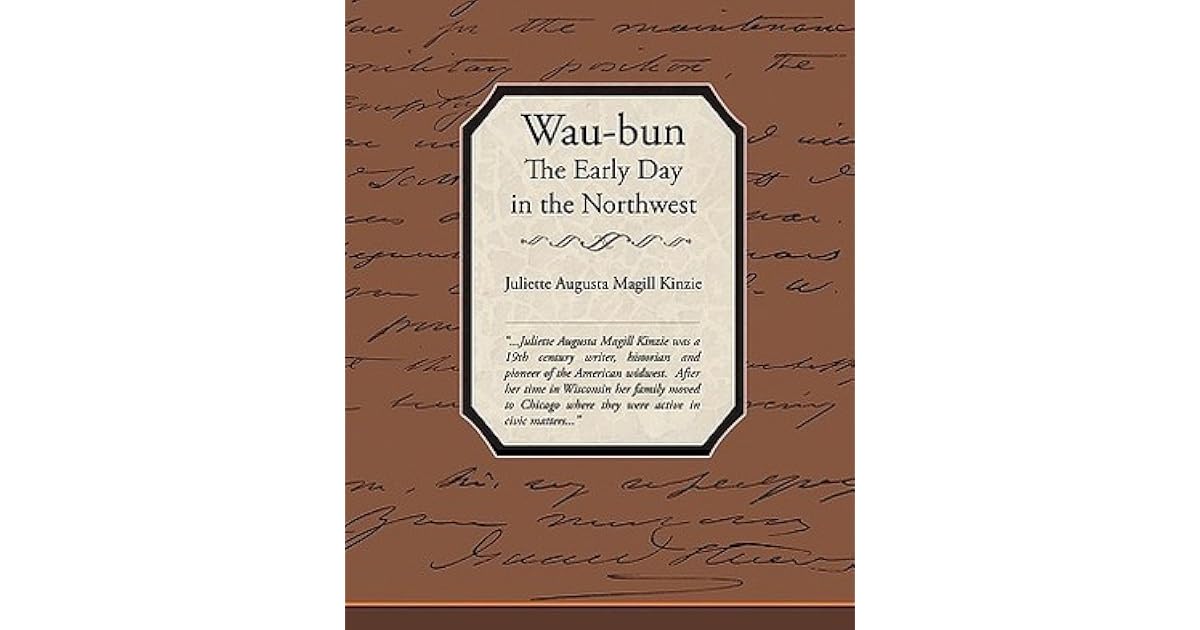 Waubun the Early Day in the Northwest by Juliette Augusta Magill Kinzie