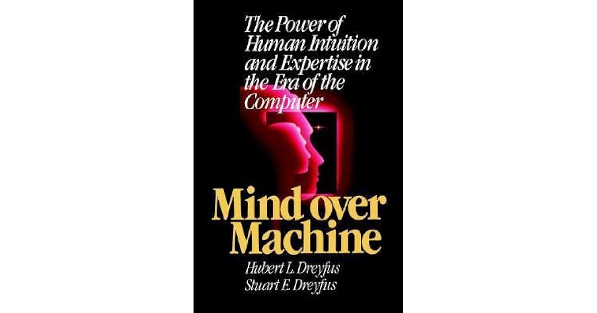 Mind Over Machine: The Power of Human Intuition and Expertise in the Era of the Computer by ...