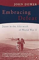 Embracing Defeat: Japan in the Wake of World War II by John W. Dower