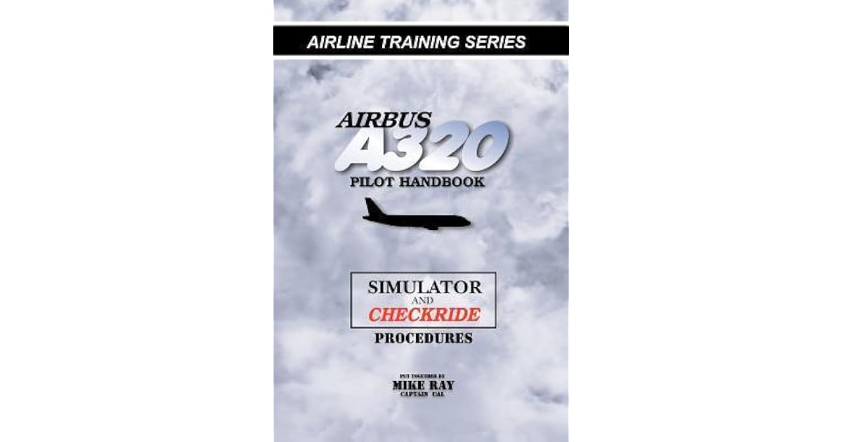 Airbus A320 pilot handbook: Simulator and checkride techniques by Mike Ray