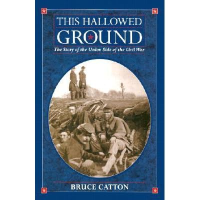 This Hallowed Ground: The story of the Union Side of the Civil War by ...