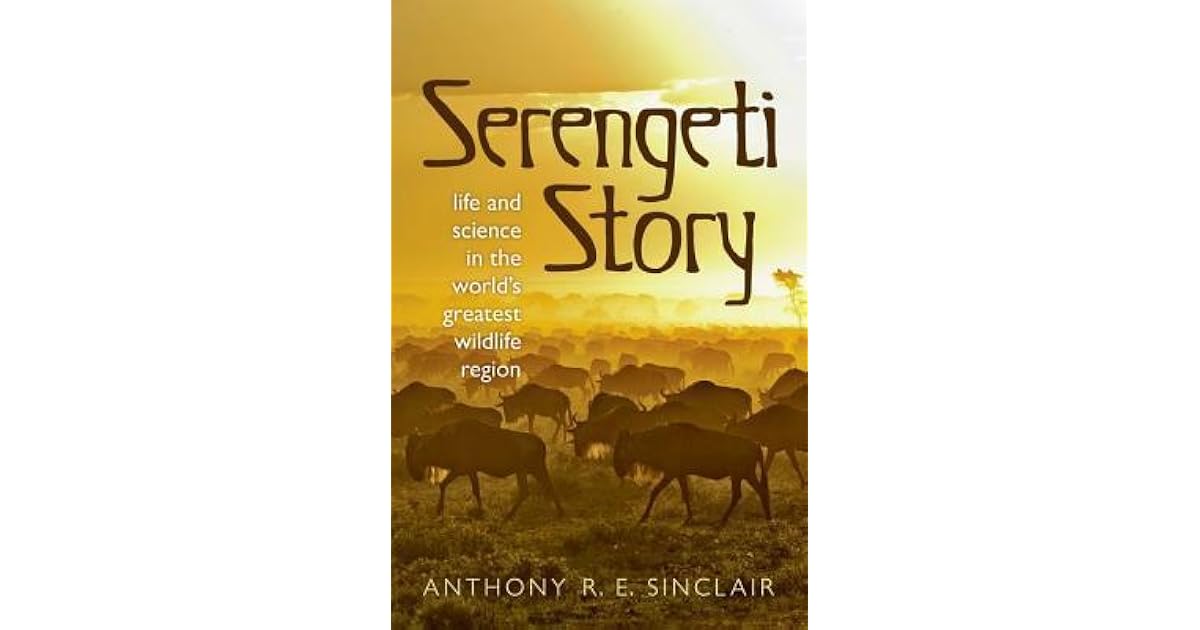 Serengeti Story: Life and Science in the World's Greatest Wildlife ...