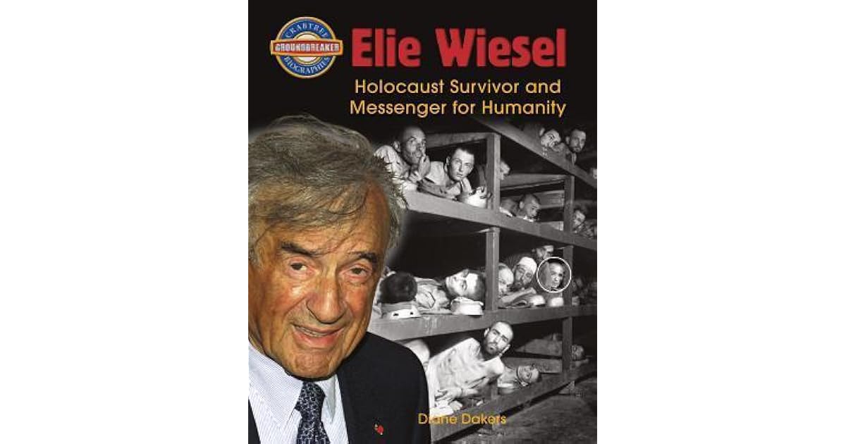 Elie Wiesel: Holocaust Survivor and Messenger for Humanity by Diane Dakers