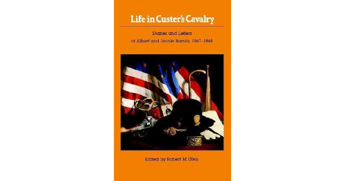 Life in Custer's Cavalry: Diaries and Letters of Albert and Jennie ...