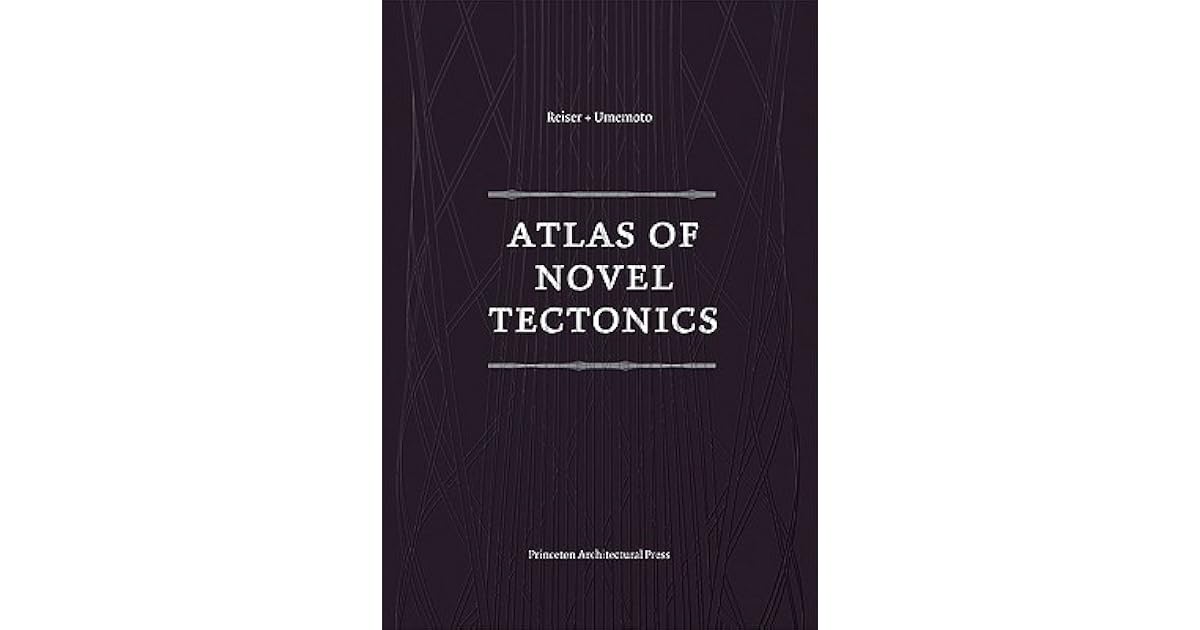 Atlas of Novel Tectonics by Jesse Reiser
