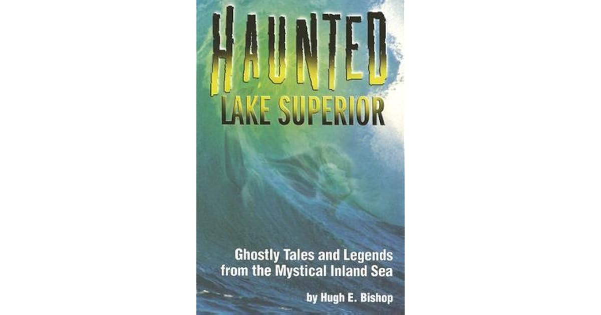 Haunted Lake Superior: Ghostly Tales and Legends from the Mystical ...
