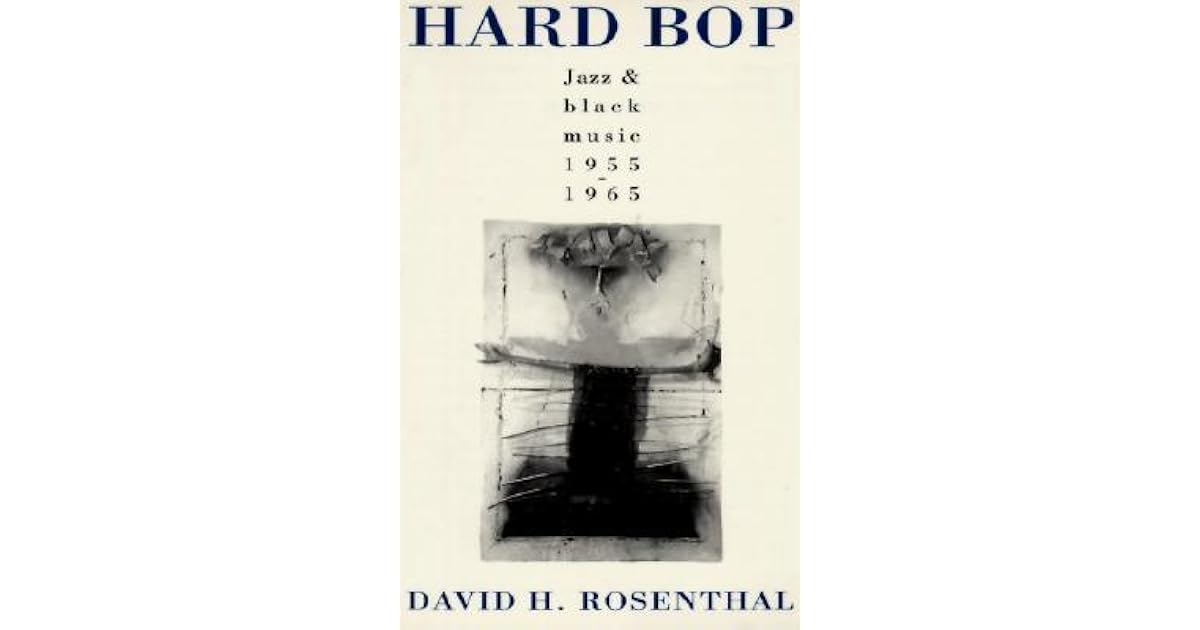 Hard Bop: Jazz and Black Music 1955-1965 by David H. Rosenthal