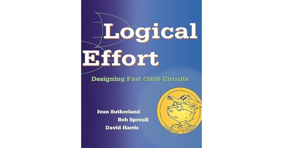 Logical Effort: Designing Fast CMOS Circuits by Ivan Sutherland