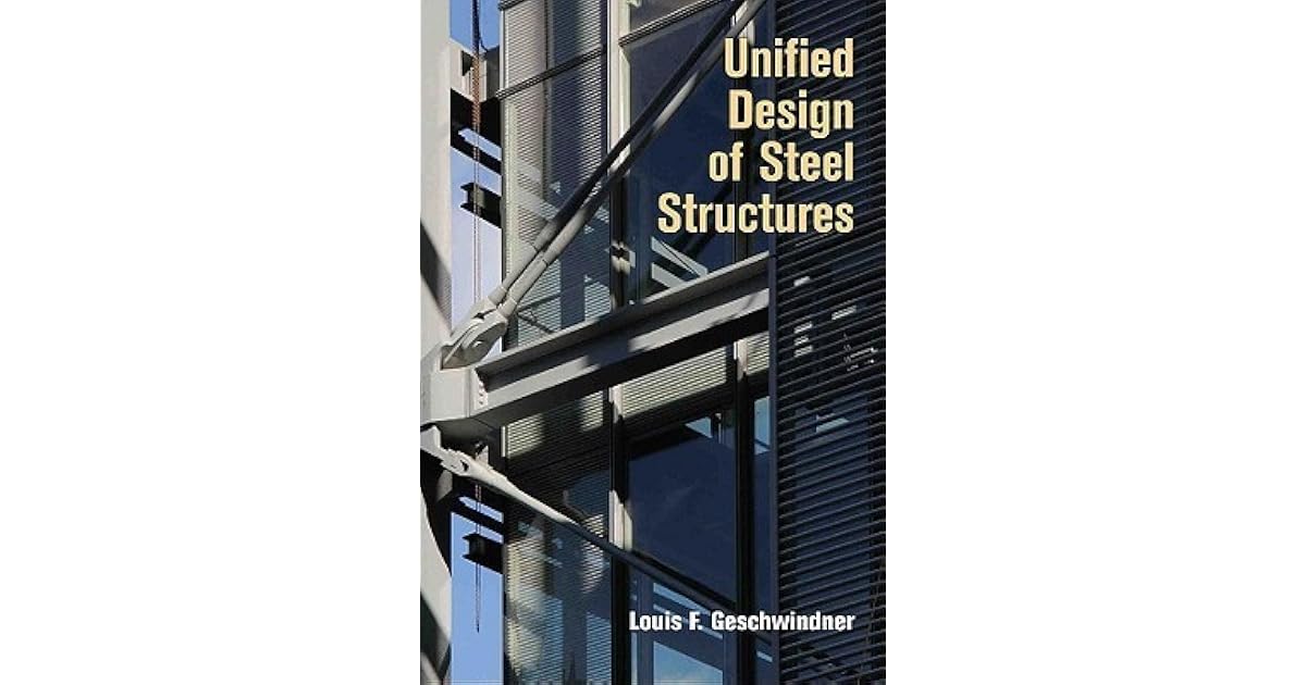 Unified Design of Steel Structures by Louis F. Geschwindner
