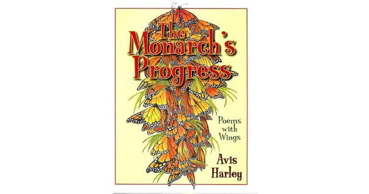 The Monarch's Progress: Poems with Wings by Avis Harley