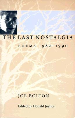 The Last Nostalgia: Poems, 1982–1990 by Joe Bolton