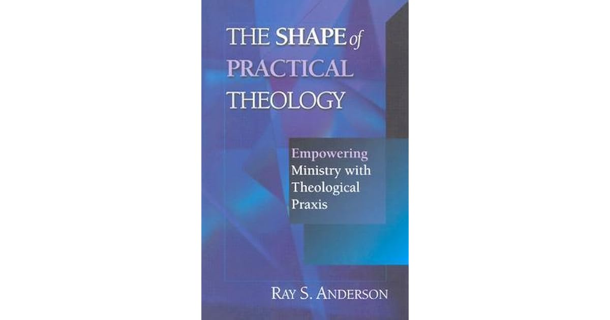 The Shape of Practical Theology: Empowering Ministry with Theological ...