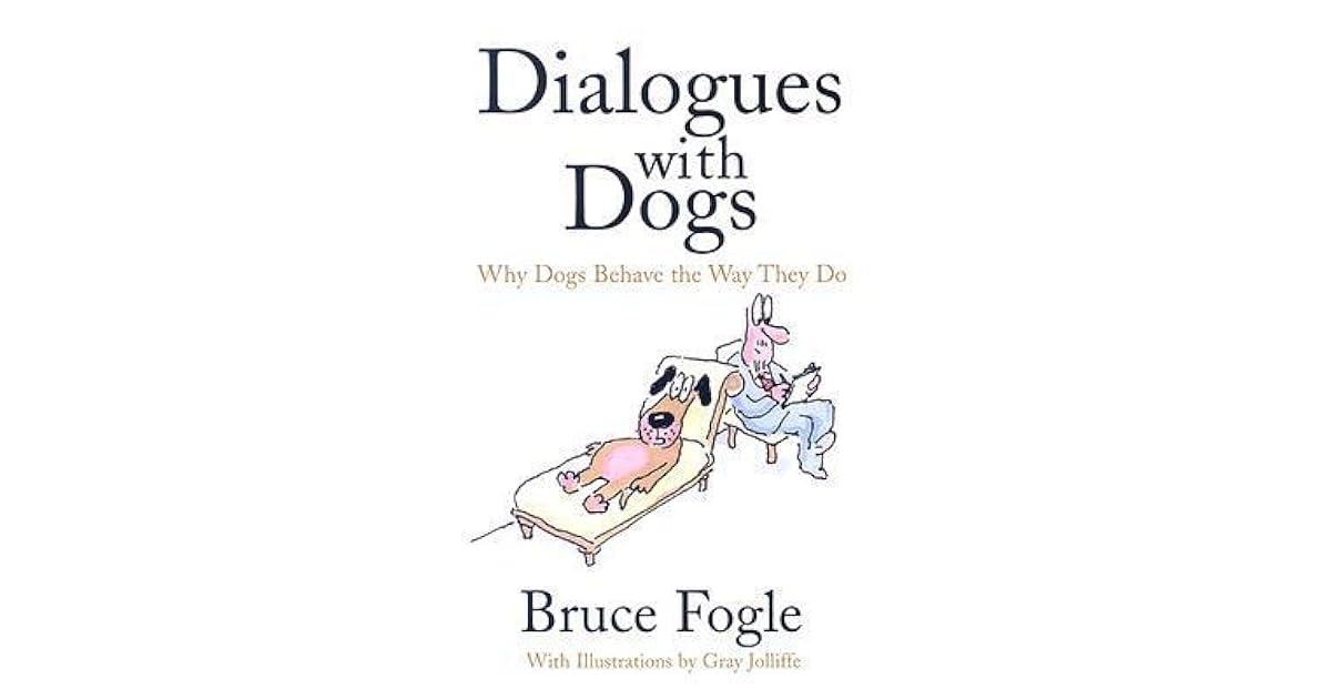 Dialogues with Dogs: Why Dogs Behave the Way They Do by Bruce Fogle