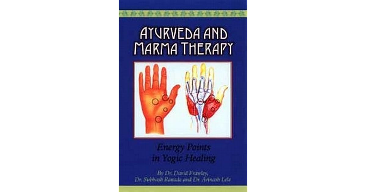 Ayurveda and Marma Therapy: Energy Points in Yogic Healing by David Frawley