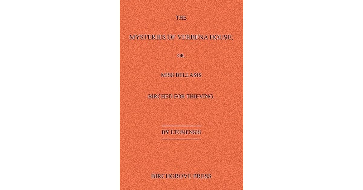 The Mysteries of Verbena House; or, Miss Bellasis Birched for Thieving ...
