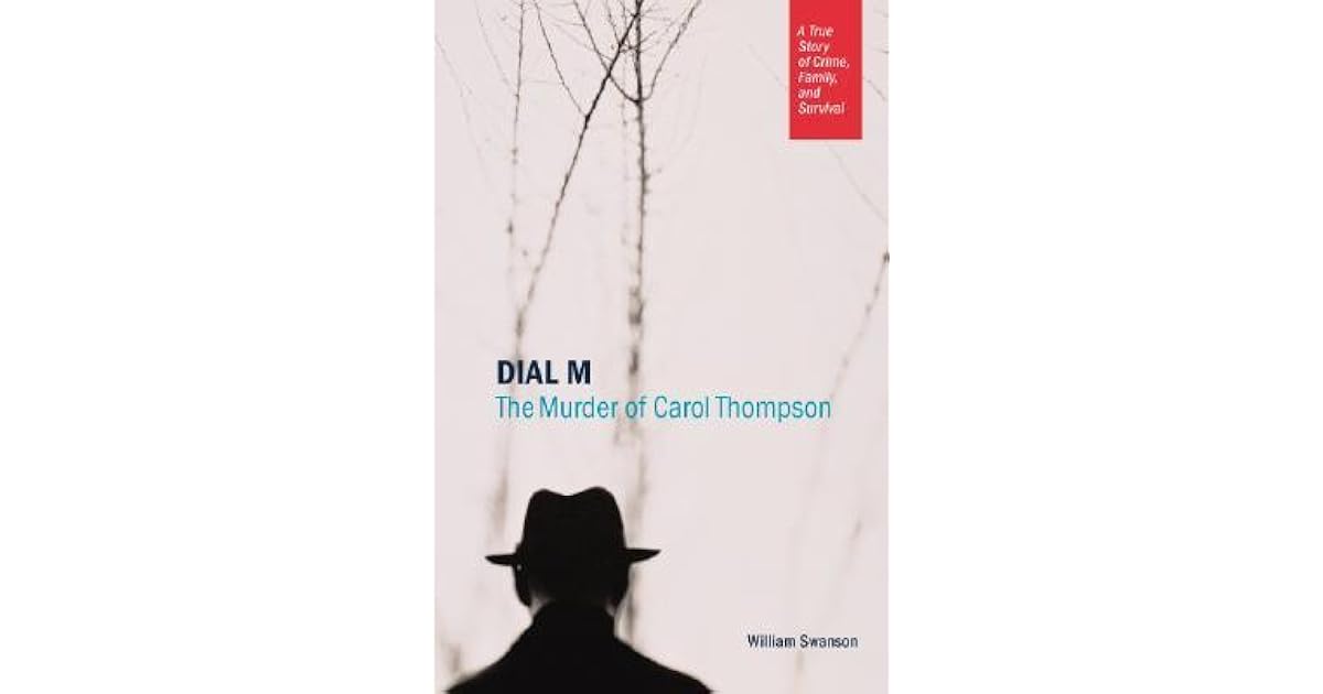 Dial M: The Murder of Carol Thompson by William Swanson