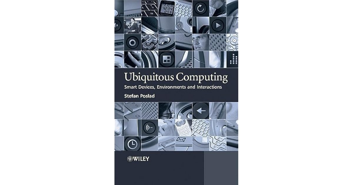 Ubiquitous Computing: Smart Devices, Environments and Interactions by Stefan Poslad