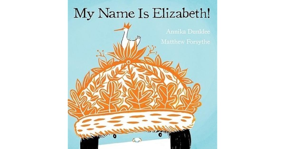My Name is Elizabeth! by Annika Dunklee