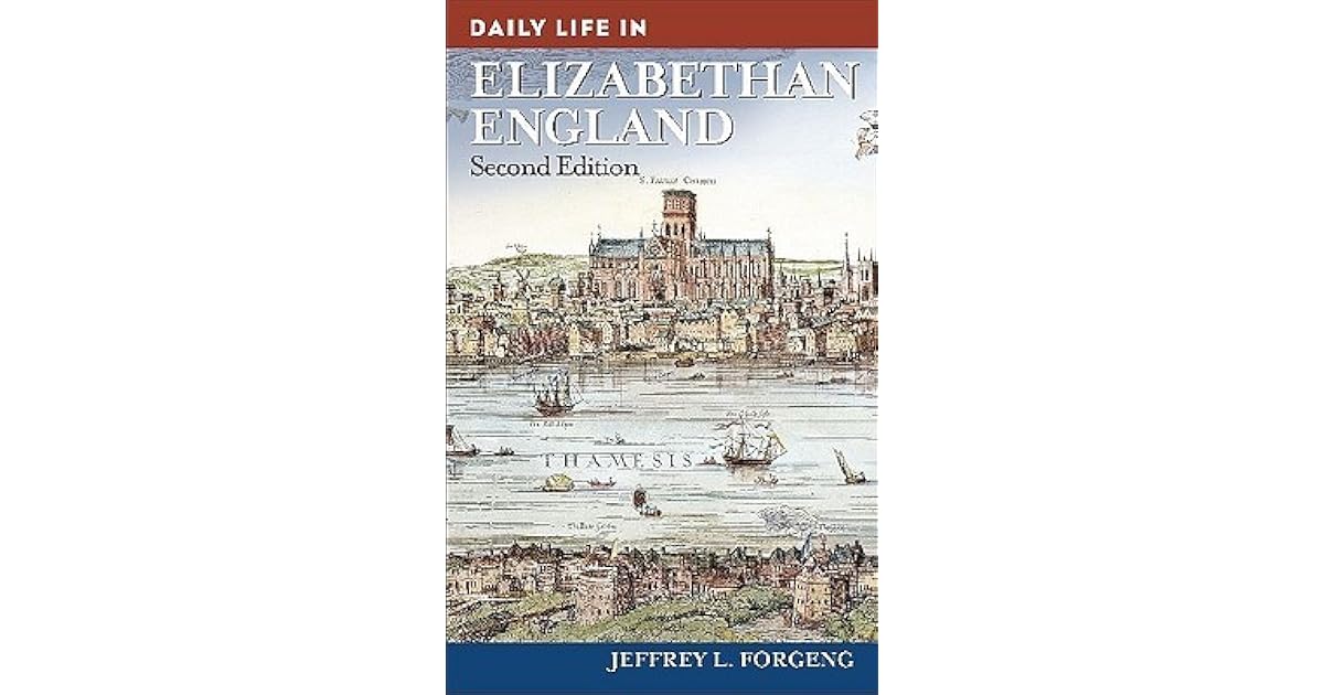Daily Life in Elizabethan England by Jeffrey L. Forgeng