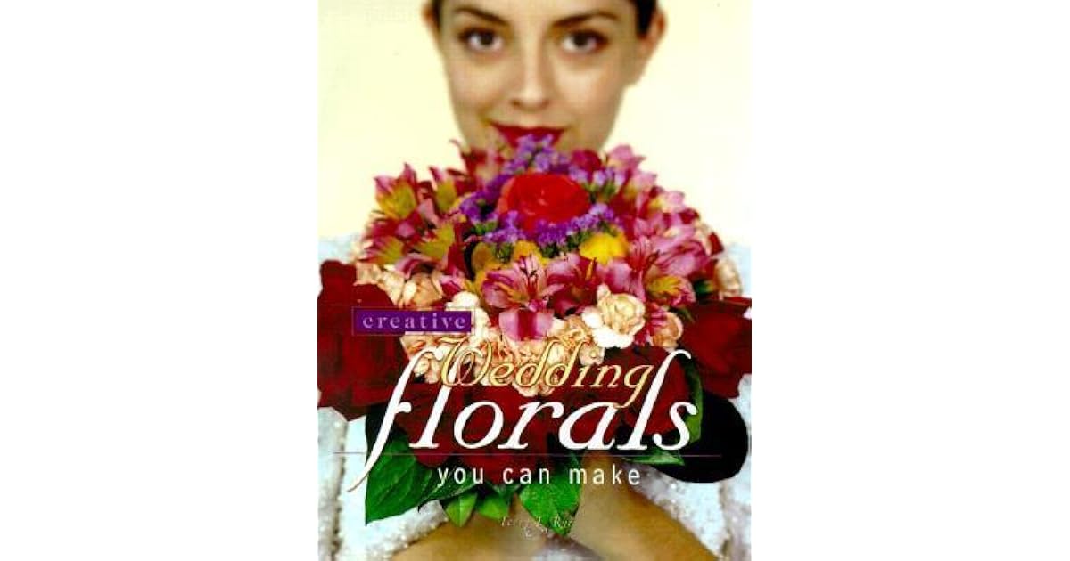 Creative Wedding Florals You Can Make by Terry L. Rye