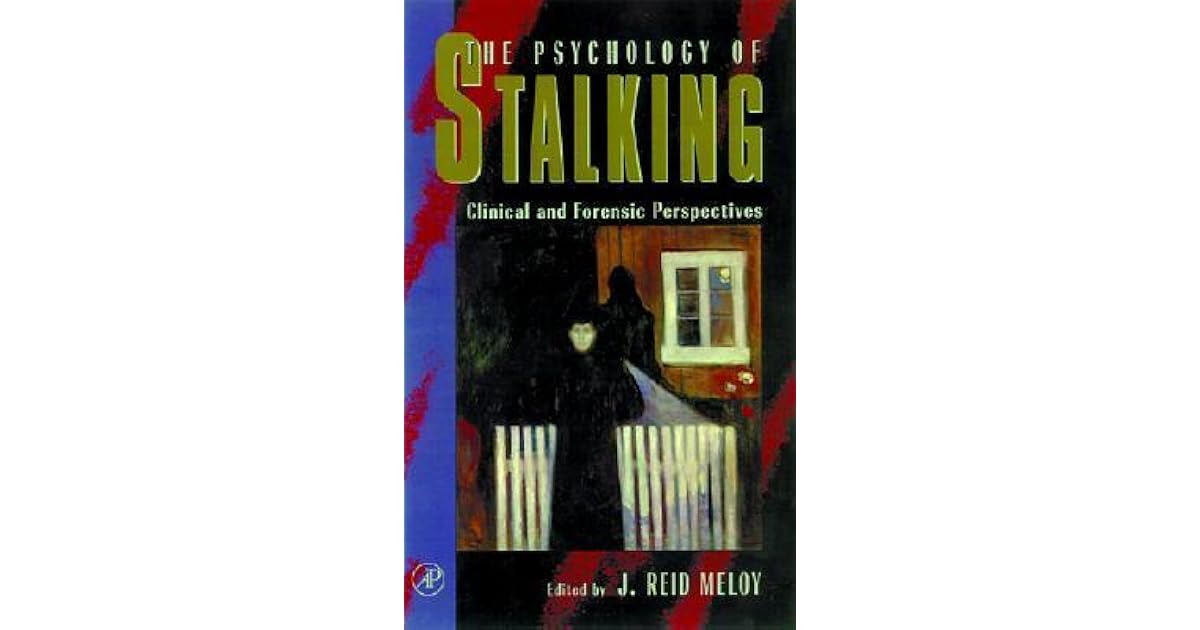 The Psychology of Stalking: Clinical and Forensic Perspectives by J ...
