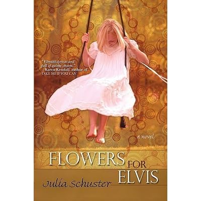 Flowers for Elvis by Julia Schuster — Reviews, Discussion, Bookclubs, Lists