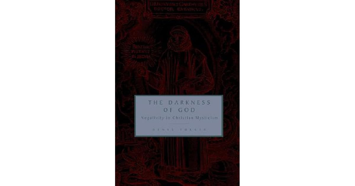 The Darkness of God: Negativity in Christian Mysticism by Denys Turner