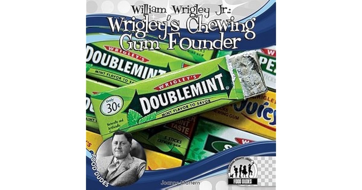 William Wrigley Jr.: Wrigley's Chewing Gum Founder by Joanne Mattern