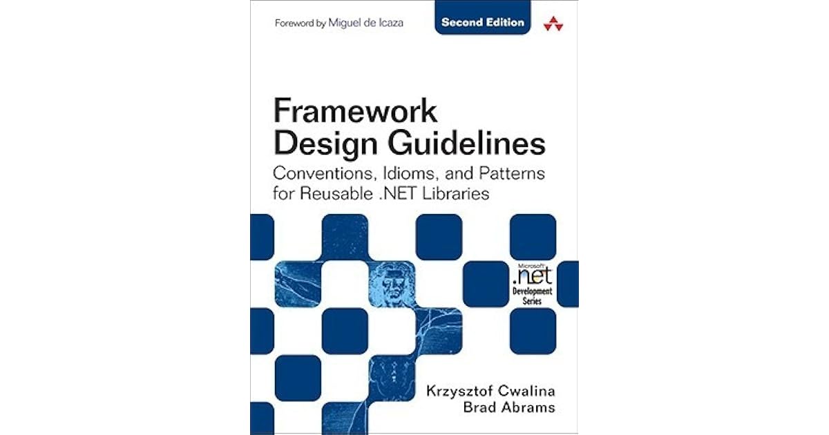 Framework Design Guidelines: Conventions, Idioms, and Patterns for Reusable .NET Libraries by ...