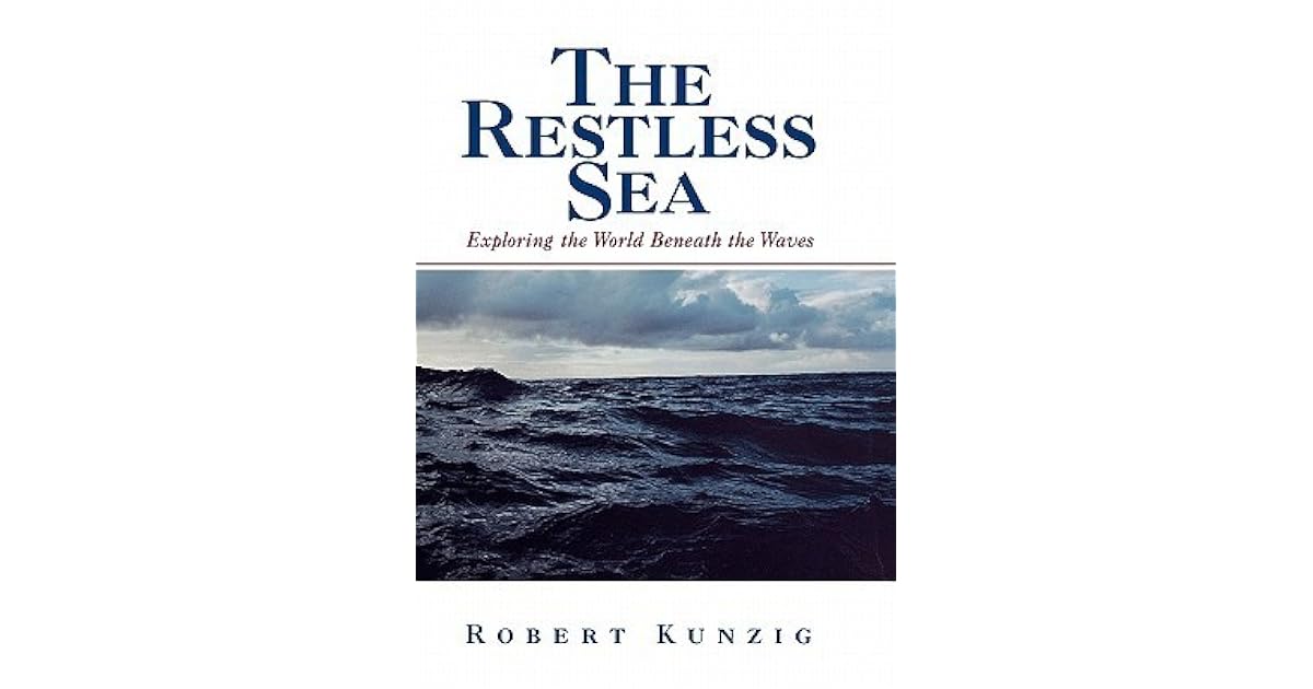 The Restless Sea: Exploring the World Beneath the Waves by Robert Kunzig
