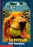 It's a Dog's Life (McGrowl #2) by Bob Balaban