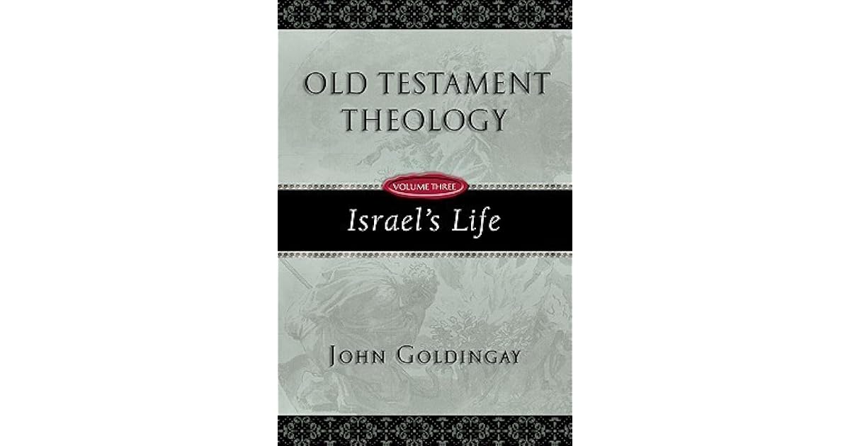 Old Testament Theology, Vol. 3: Israel's Life by John E. Goldingay