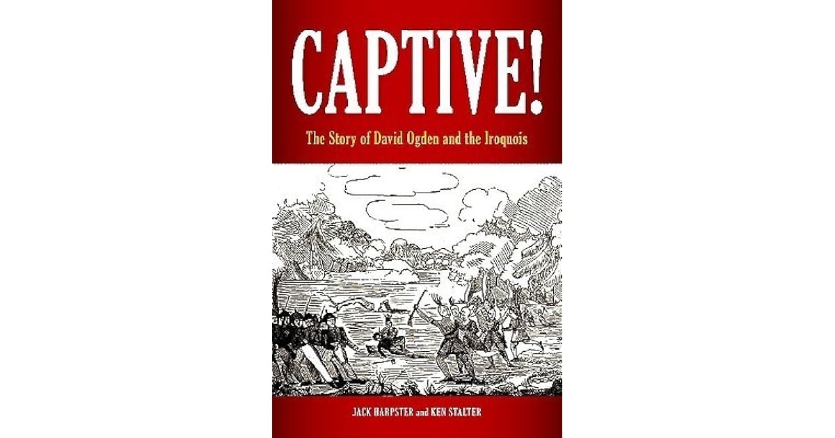 Captive! the Story of David Ogden and the Iroquois by Jack Harpster
