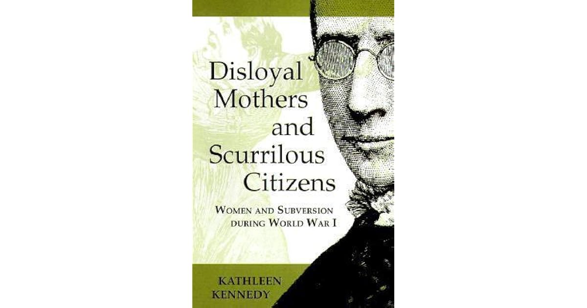 Disloyal Mothers and Scurrilous Citizens: Women and Subversion During ...