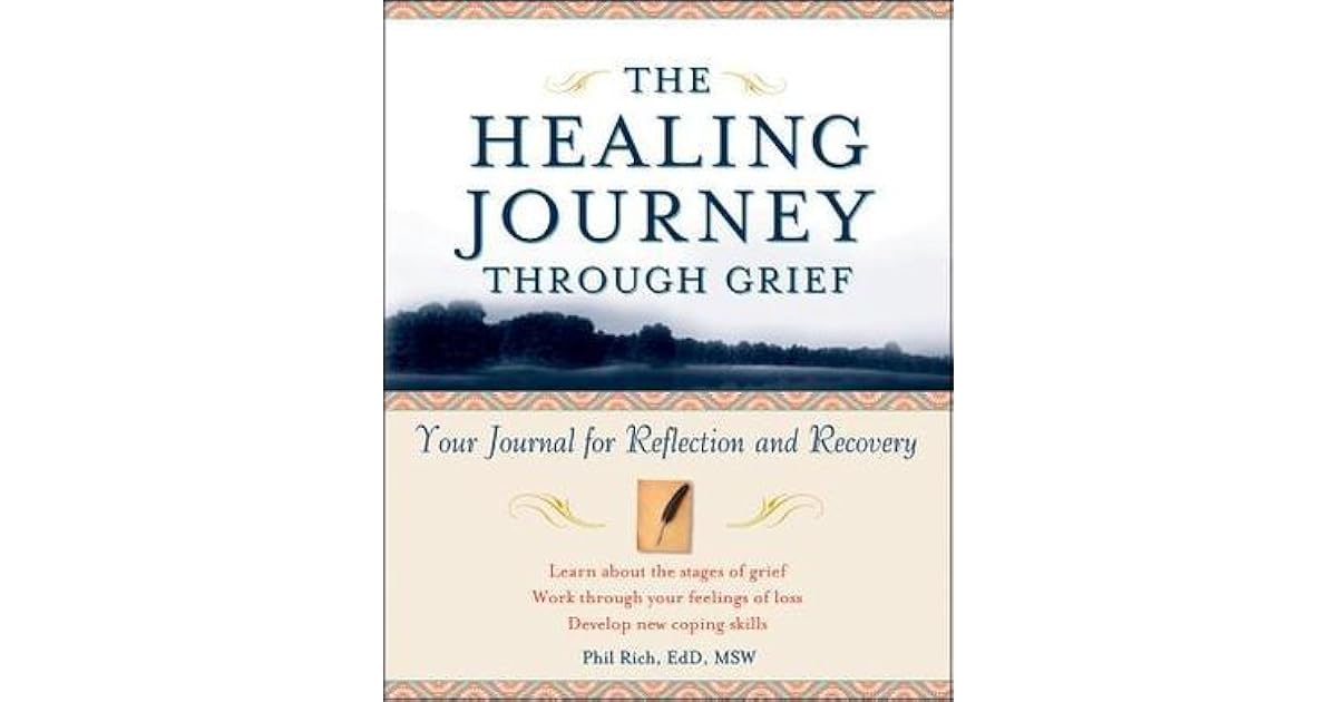 The Healing Journey Through Grief Your Journal For Reflection And
