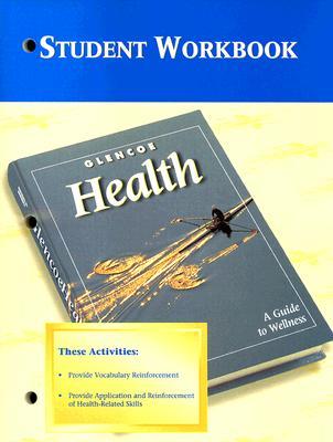 Glencoe Health, A Guide To Wellness, Workbook by Mary H. Bronson