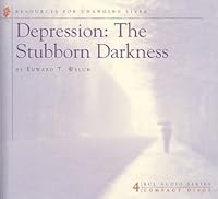 Depression: A Stubborn Darkness–Light for the Path by Edward T. Welch