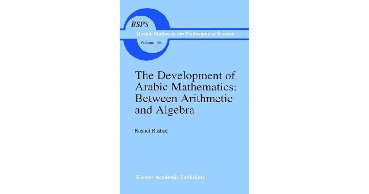 The Development of Arabic Mathematics: Between Arithmetic and Algebra ...