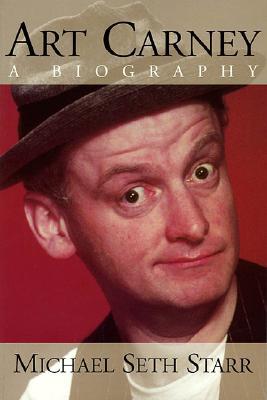 Art Carney: A Biography by Michael Seth Starr