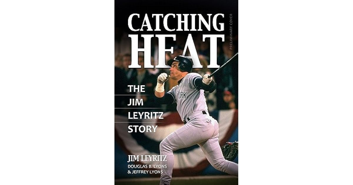 Catching Heat: The Jim Leyritz Story by Jim Leyritz
