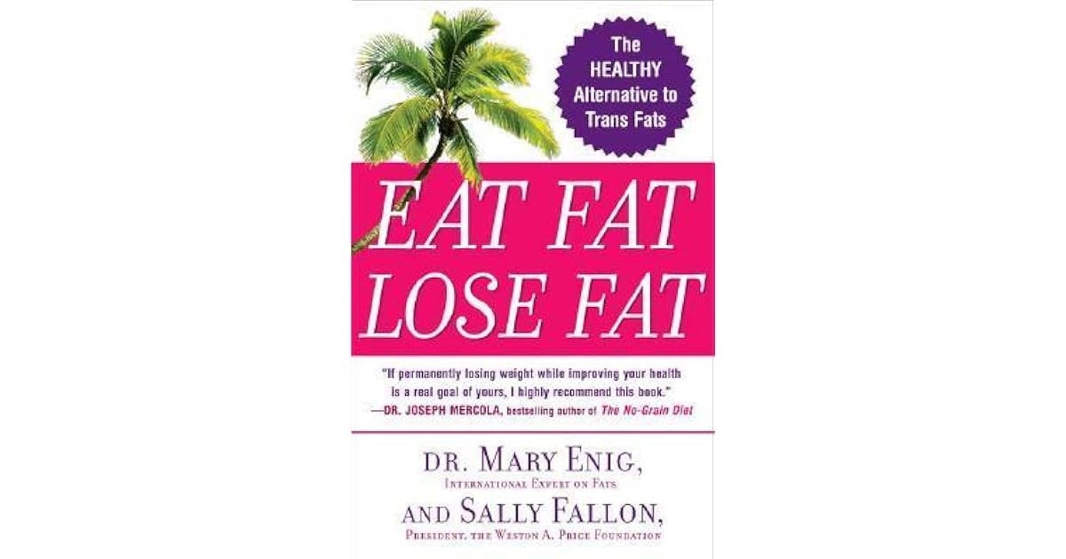 Eat Fat, Lose Fat: The Healthy Alternative to Trans Fats by Sally ...