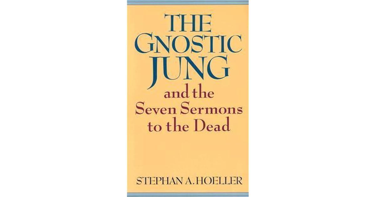 The Gnostic Jung and the Seven Sermons to the Dead by Stephan A. Hoeller