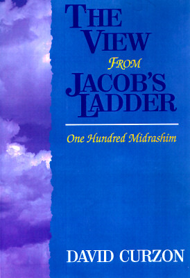 The View from Jacob's Ladder: One Hundred Midrashim by David Curzon