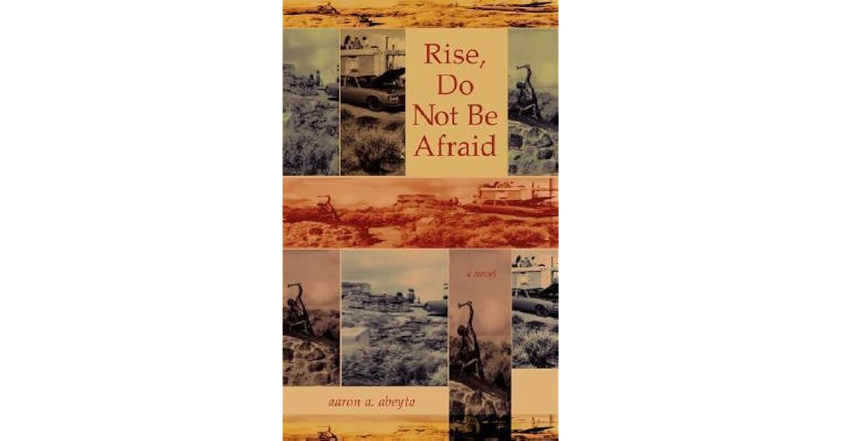 Rise, Do Not Be Afraid by Aaron A. Abeyta
