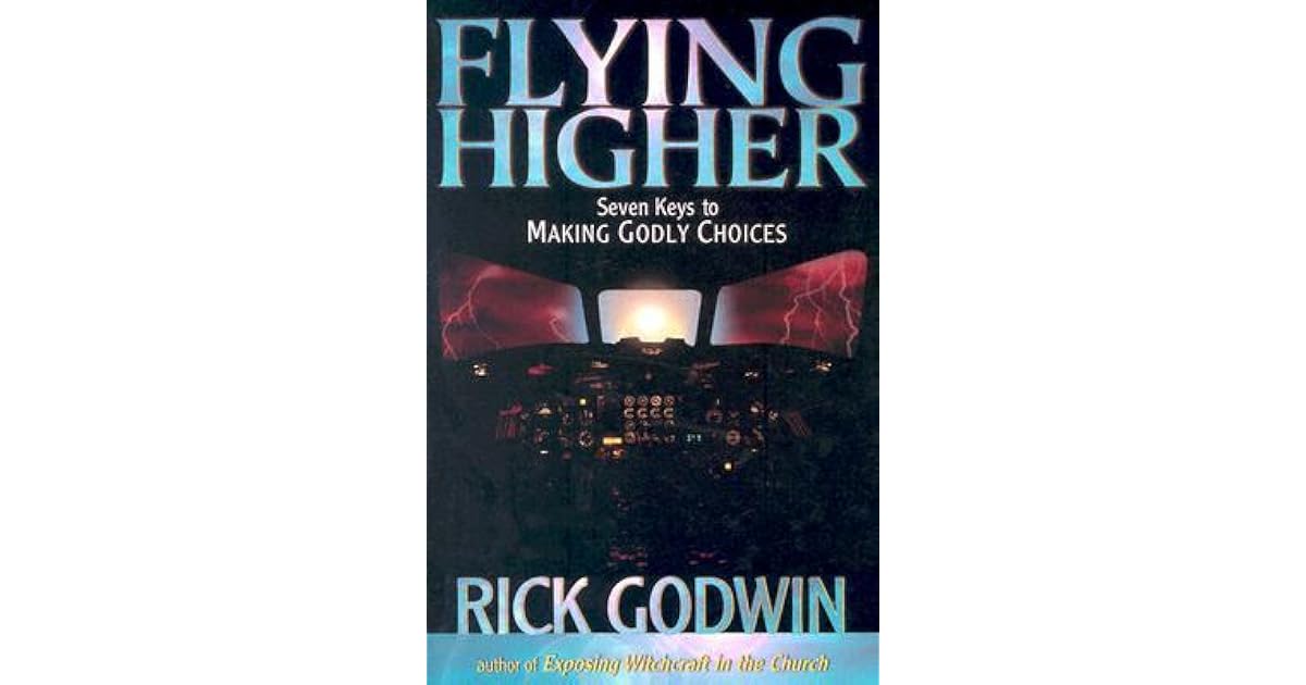 Flying Higher: Seven Keys to Making Godly Choices by Rick Godwin