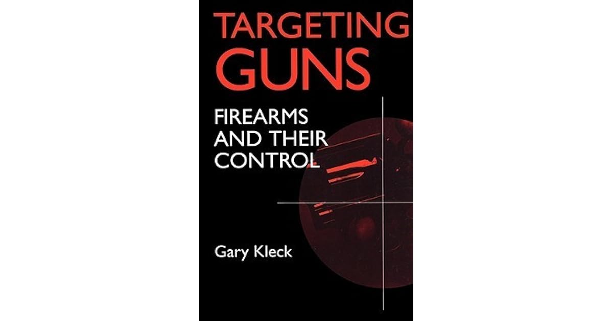 Targeting Guns: Firearms and Their Control by Gary Kleck