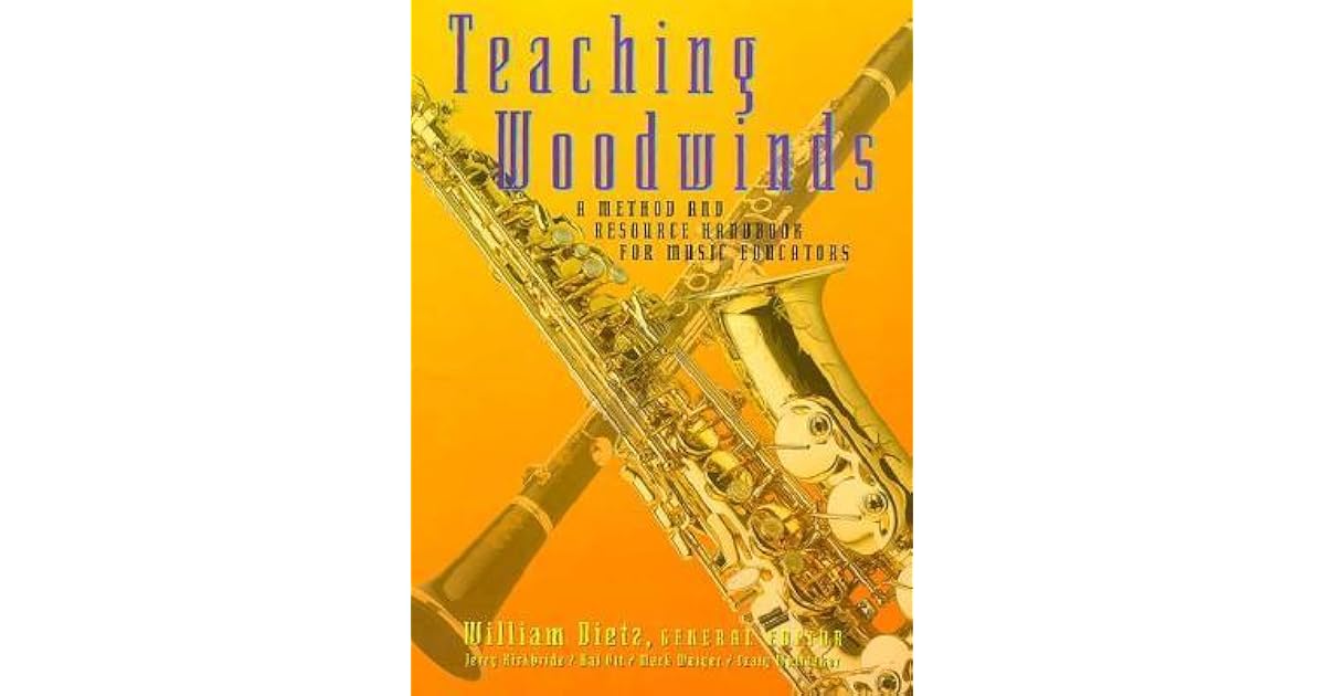 Teaching Woodwinds: A Method and Resource Handbook for Music Educators ...