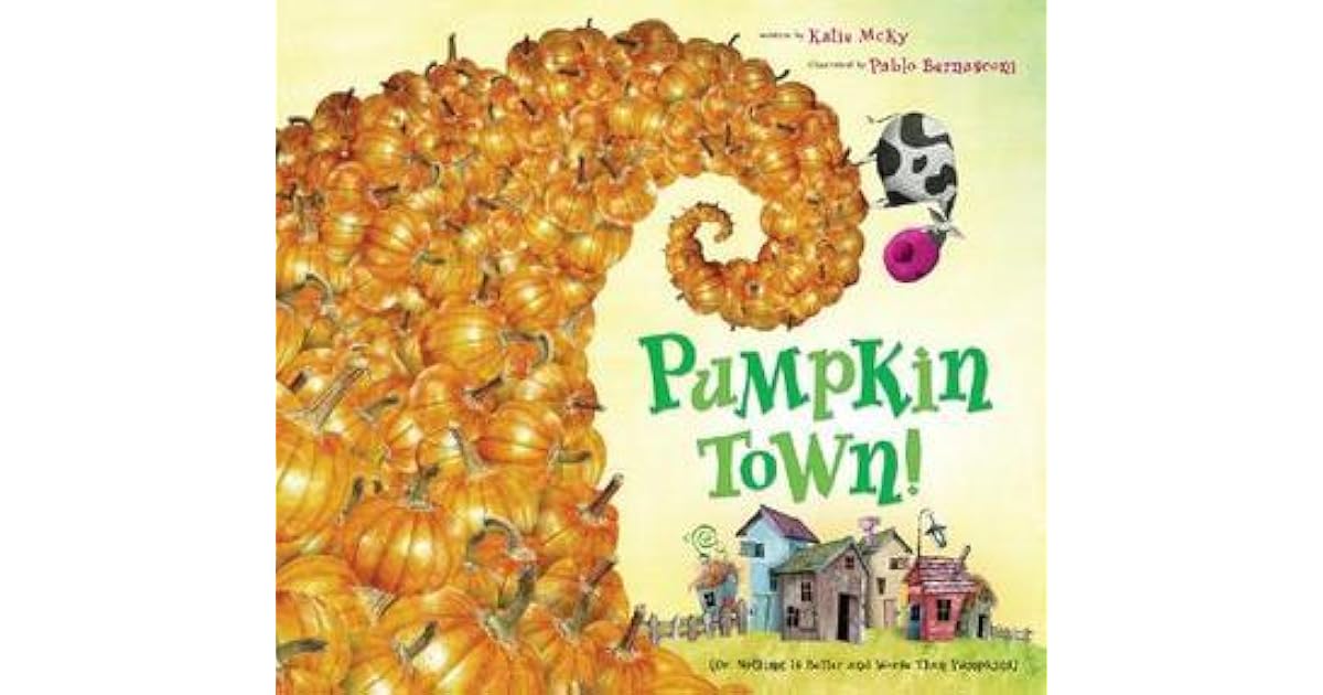 Pumpkin Town! Or, Nothing Is Better and Worse Than Pumpkins by Katie McKy